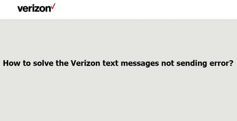 How To Solve The Verizon Text Messages Not Sending Error 